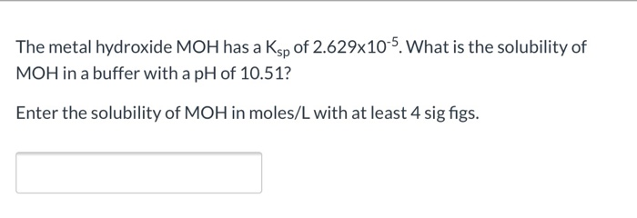 Solved The metal hydroxide MOH has a Ksp of 2.629x10-5. What | Chegg.com