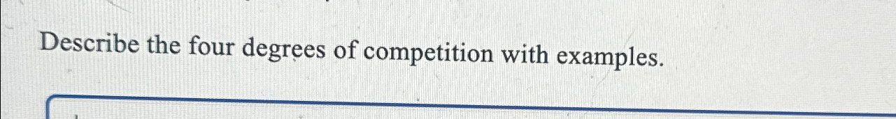 Solved Describe the four degrees of competition with | Chegg.com
