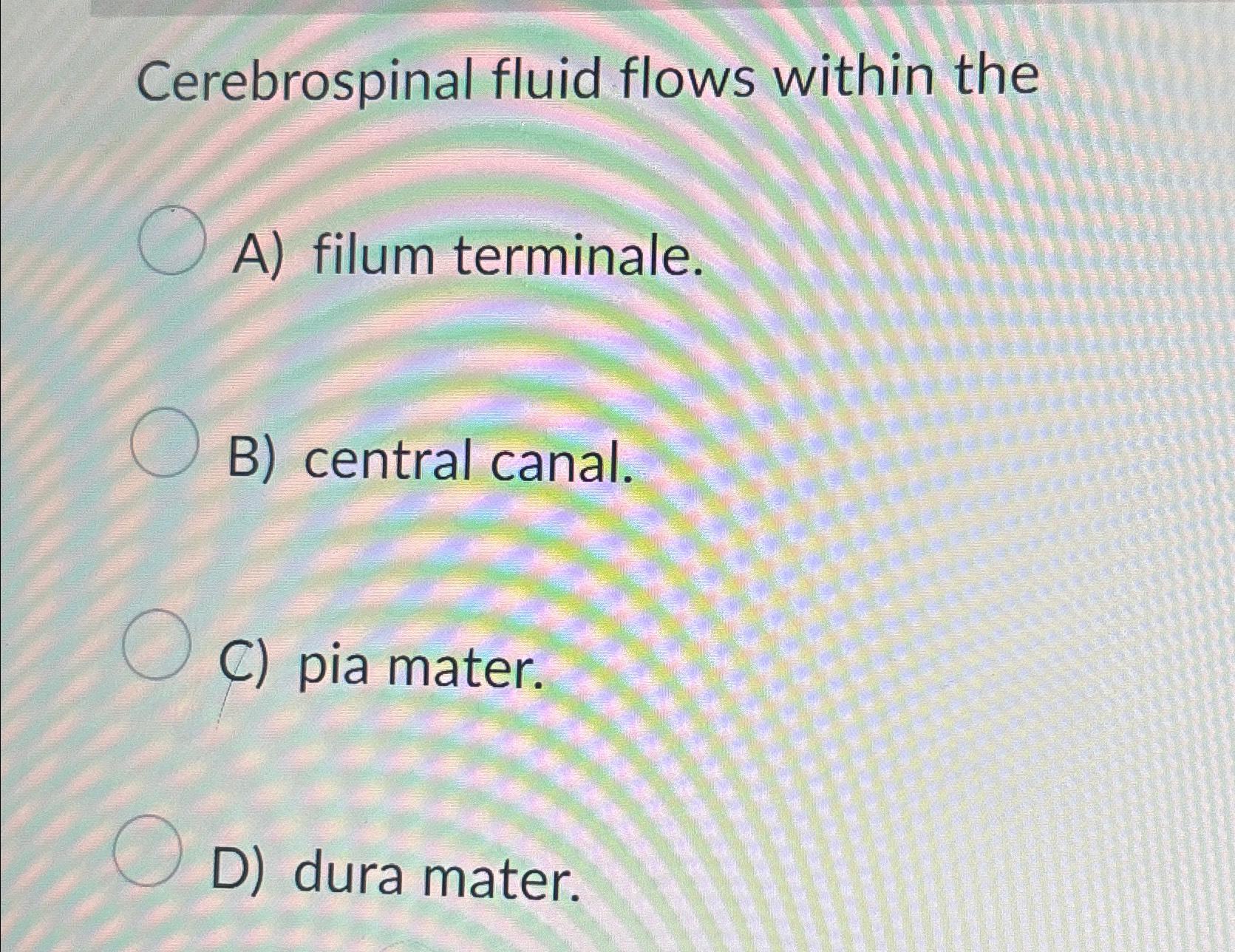 Solved Cerebrospinal fluid flows within theA) ﻿filum | Chegg.com