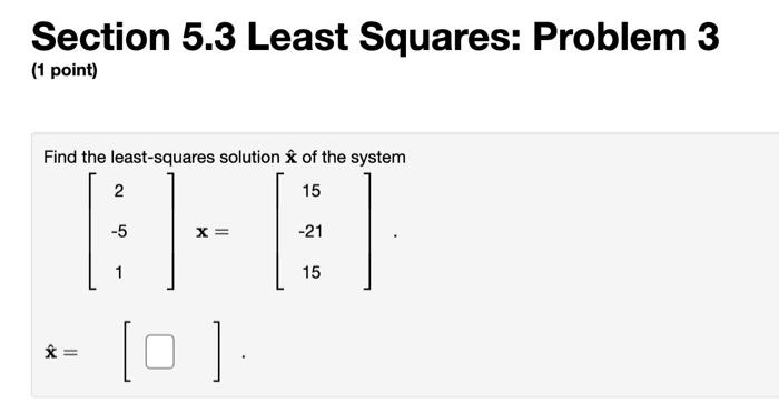 Solved Section 5.3 Least Squares: Problem 3 (1 point) Find | Chegg.com