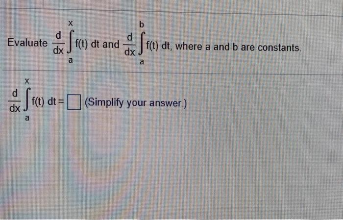 Solved Evaluate f(t) dt and dx f(t) dt, where a and b are | Chegg.com