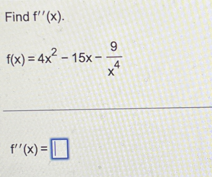 Solved Find f''(x).f(x)=4x2-15x-9x4f''(x)= | Chegg.com