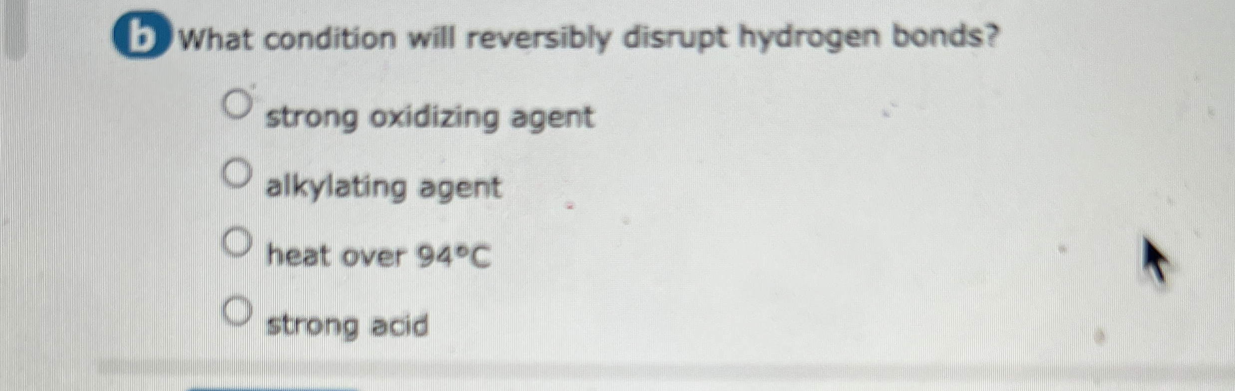 Solved b What condition will reversibly disrupt hydrogen | Chegg.com