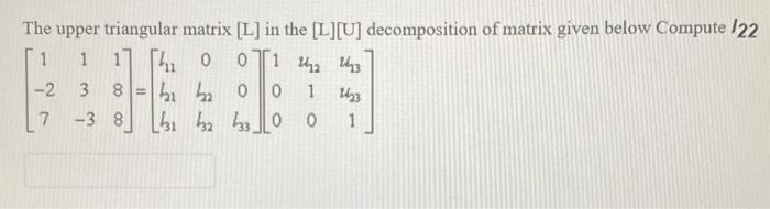 Solved The upper triangular matrix [L] in the [L][U] | Chegg.com