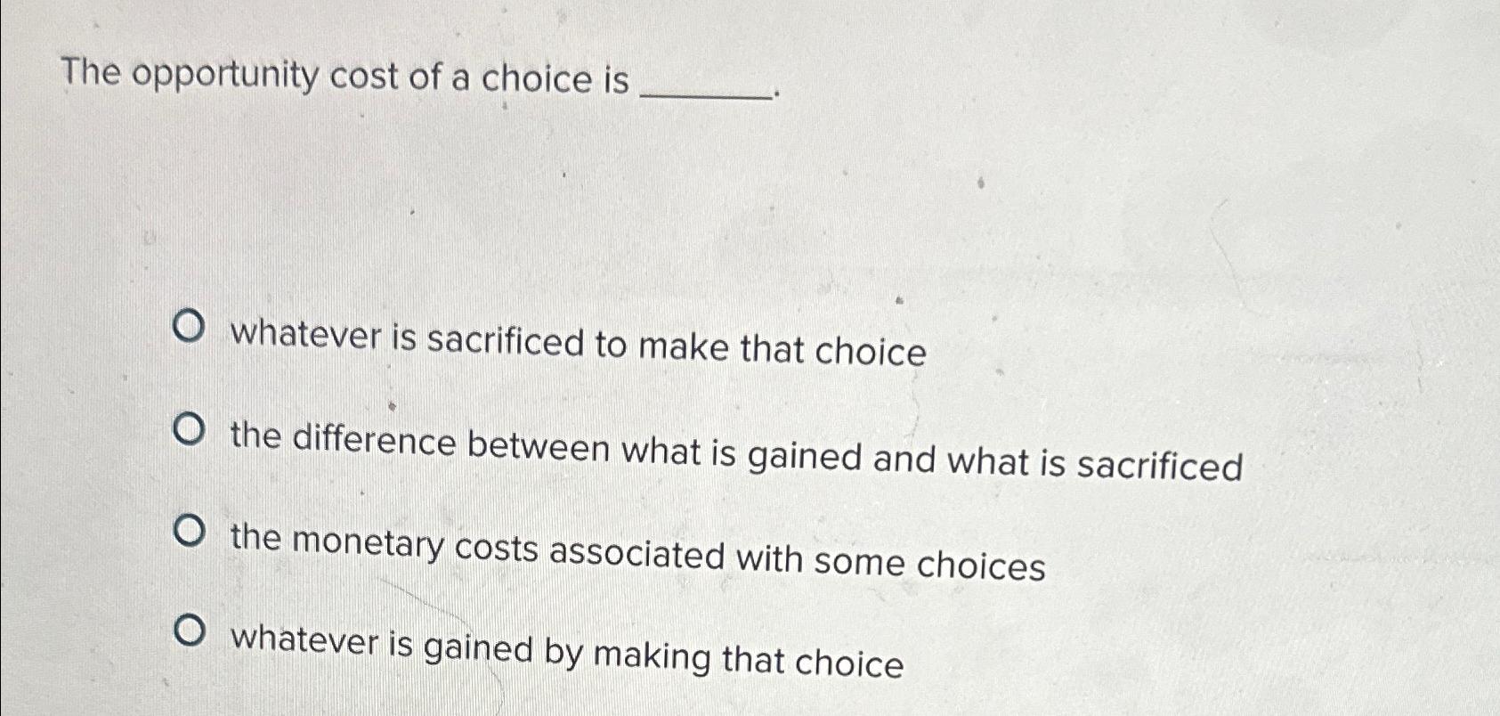 Solved The opportunity cost of a choice iswhatever is | Chegg.com