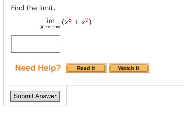 Solved Find the limit.limx→-∞(x8+x9)Need Help? | Chegg.com
