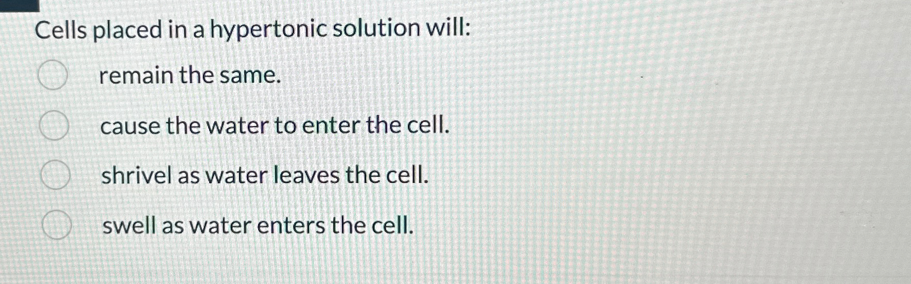 Solved Cells placed in a hypertonic solution will:remain the | Chegg.com