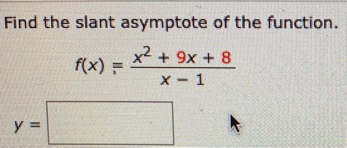 Solved Find the slant asymptote of the function. x2 + 9x + 8 | Chegg.com