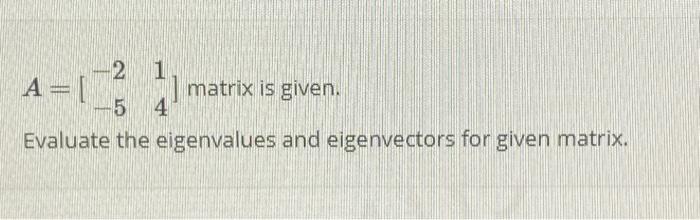 Solved matrix is given. Evaluate the eigenvalues and | Chegg.com