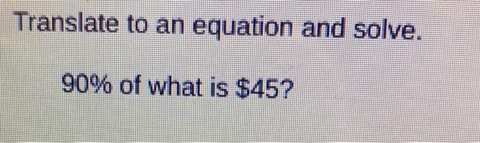 Solved Translate to an equation and solve. What percent of | Chegg.com