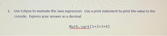 Solved 1. Use Eclipse to evaluate the Java expression. Use a | Chegg.com