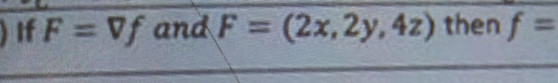 Solved If F=∇f and F=(2x,2y,4z) then f= | Chegg.com