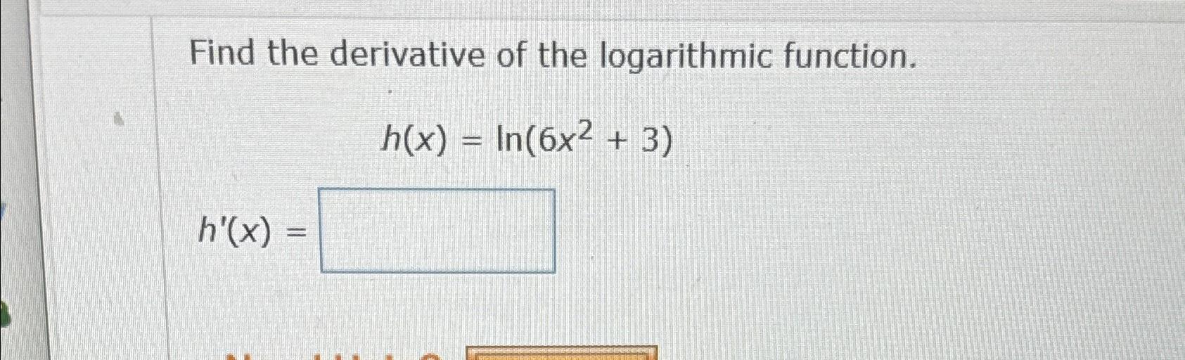 Solved Find the derivative of the logarithmic | Chegg.com