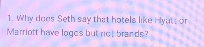 Solved 1. Why does Seth say that hotels like Hyatt or | Chegg.com