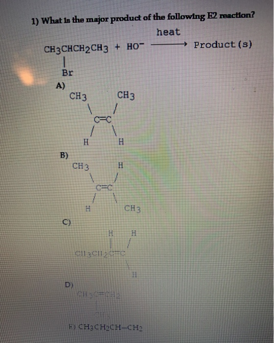 Solved 1) What is the major product of the following E2 | Chegg.com