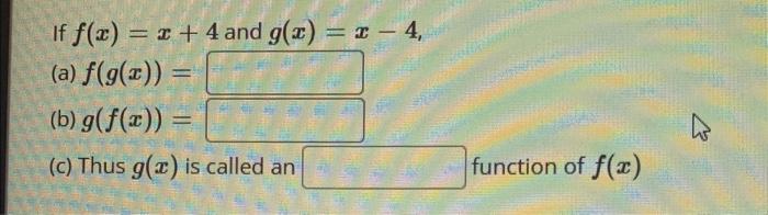 Solved If f(x)=x+4 and g(x)=x−4, (a) f(g(x))= (b) g(f(x))= | Chegg.com