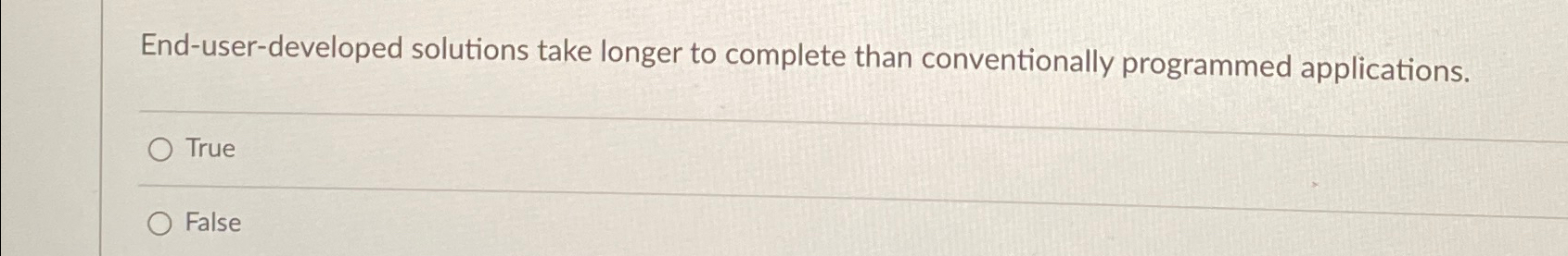 Solved End-user-developed solutions take longer to complete | Chegg.com