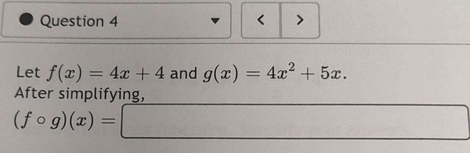 Solved Let f(x)=4x+4 and g(x)=4x2+5x. After simplifying, | Chegg.com