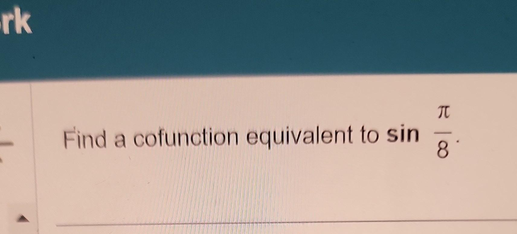 Solved Find a cofunction equivalent to sin8π. | Chegg.com