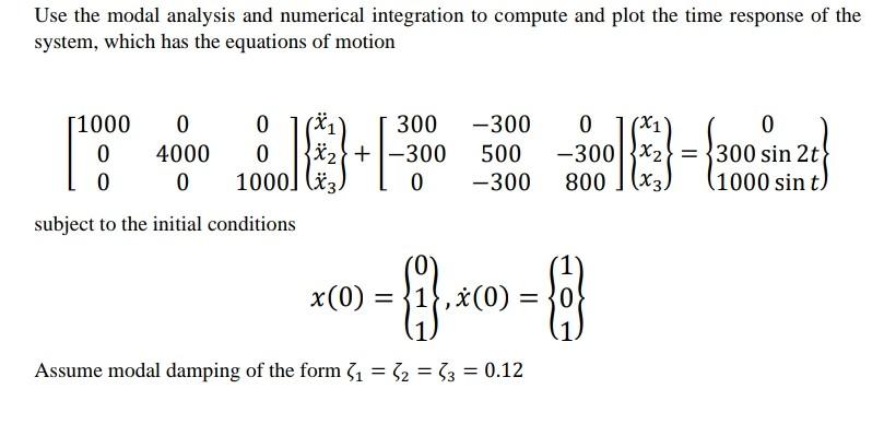 Solved Use the modal analysis and numerical integration to | Chegg.com