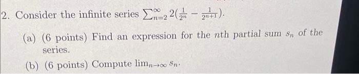 Solved 2. Consider the infinite series ∑n=2∞2(2n1−2n+11). | Chegg.com