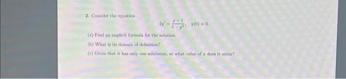Solved 2. Constder the equation 2y=1−y2x−1,y(0)=0. (a) Find | Chegg.com