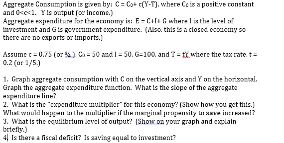 Solved Aggregate Consumption is given by: C=C0+c(Y-T), | Chegg.com