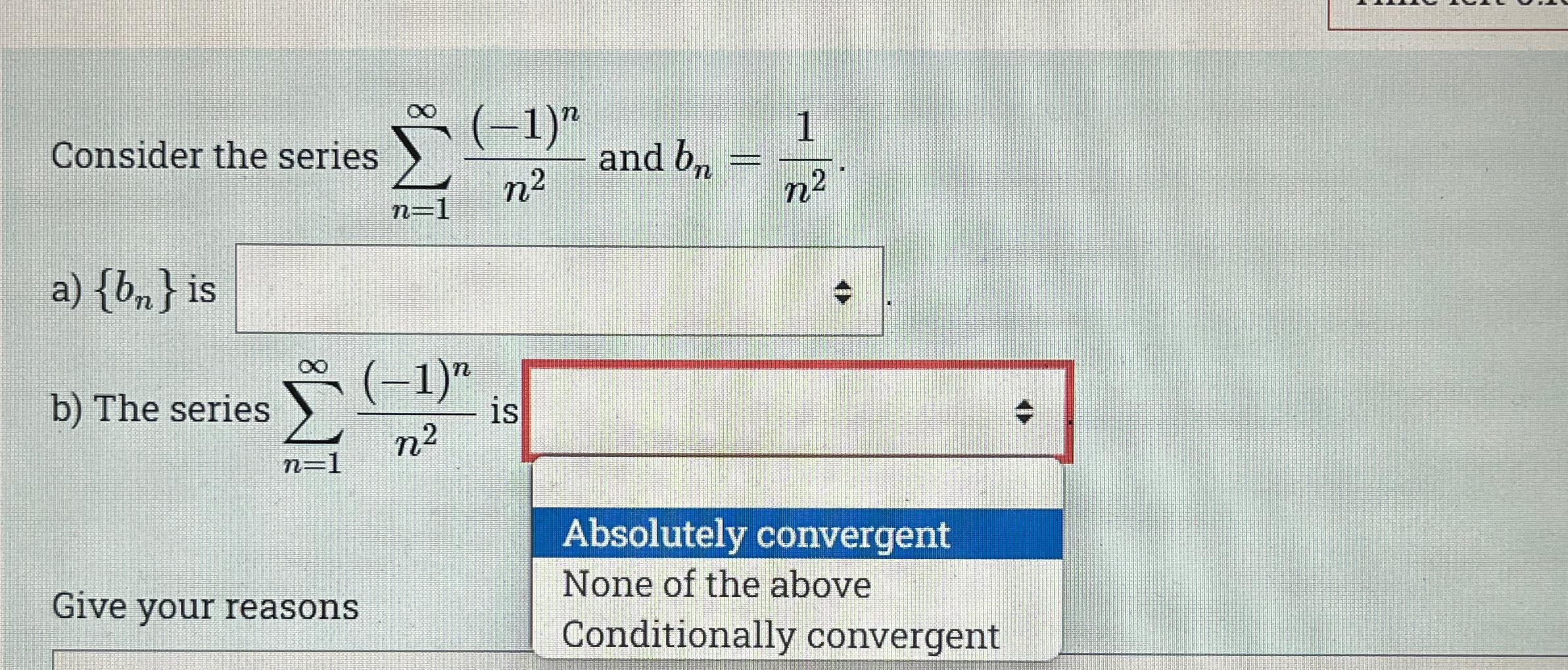 Solved Consider the series ∑n=1∞(-1)nn2 ﻿and bn=1n2.a) {bn} | Chegg.com