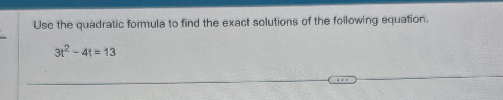Solved Use the quadratic formula to find the exact solutions | Chegg.com