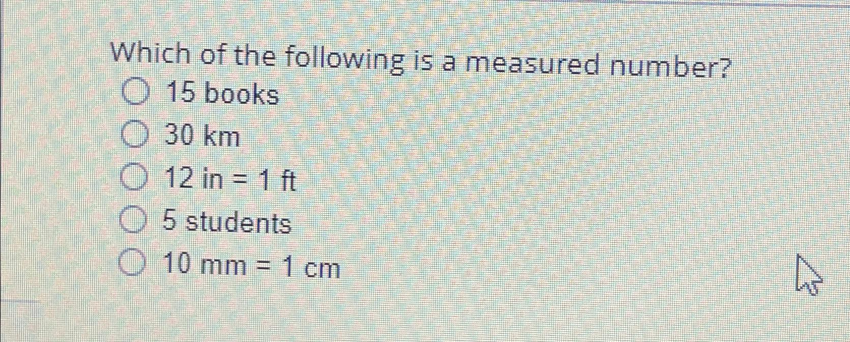 Solved Which of the following is a measured number?15 | Chegg.com