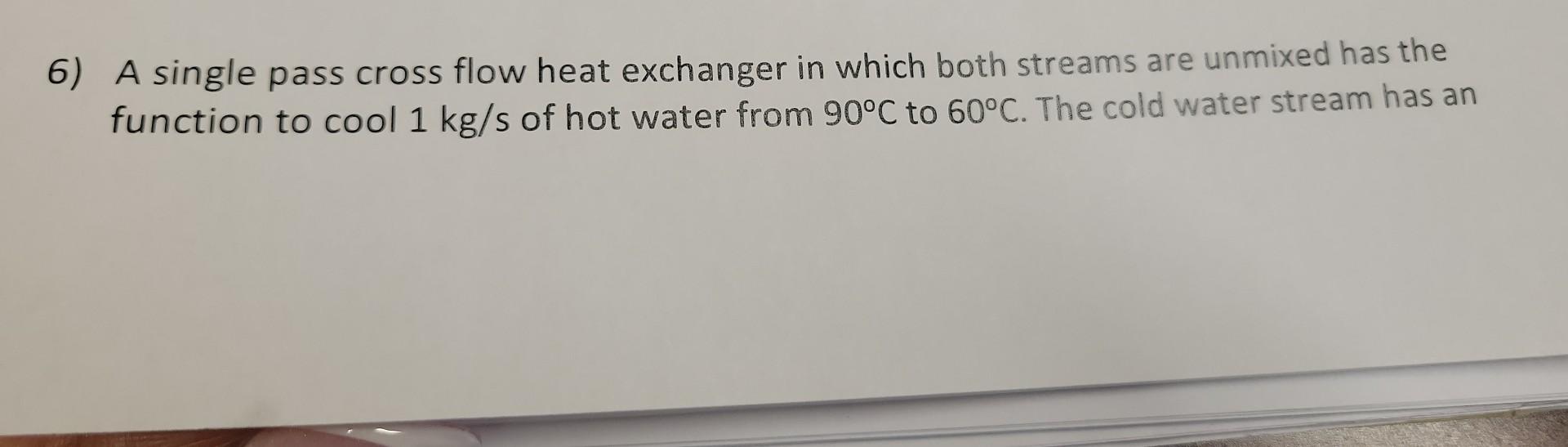 Solved 6) A single pass cross flow heat exchanger in which | Chegg.com