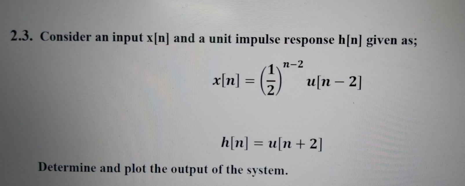Solved 2.3. Consider an input x[n] and a unit impulse | Chegg.com