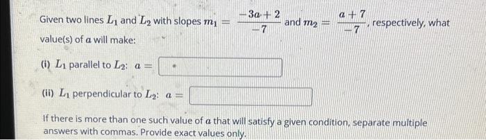 Solved Given two lines L1 and L2 with slopes m1=−7−3a+2 and | Chegg.com