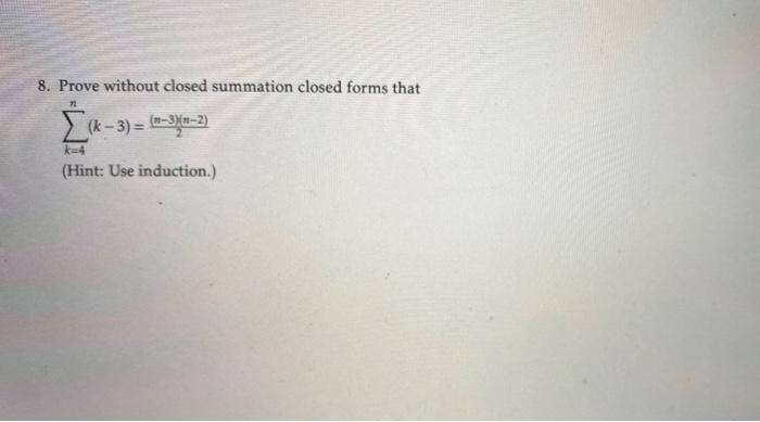 Solved 8. Prove without closed summation closed forms that | Chegg.com