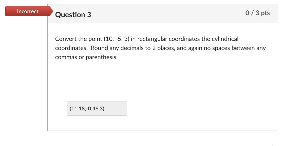 Solved Question 3Convert the point (10,-5,3) ﻿in rectangular | Chegg.com