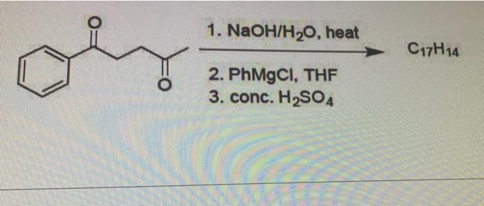 Solved 1. NaOH/H20, heat C17H14 O 2. PhMgCI, THF 3. conc. | Chegg.com