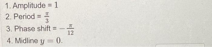 Solved Amplitude =1 2. Period =3π 3. Phase shift =−12π 4. | Chegg.com