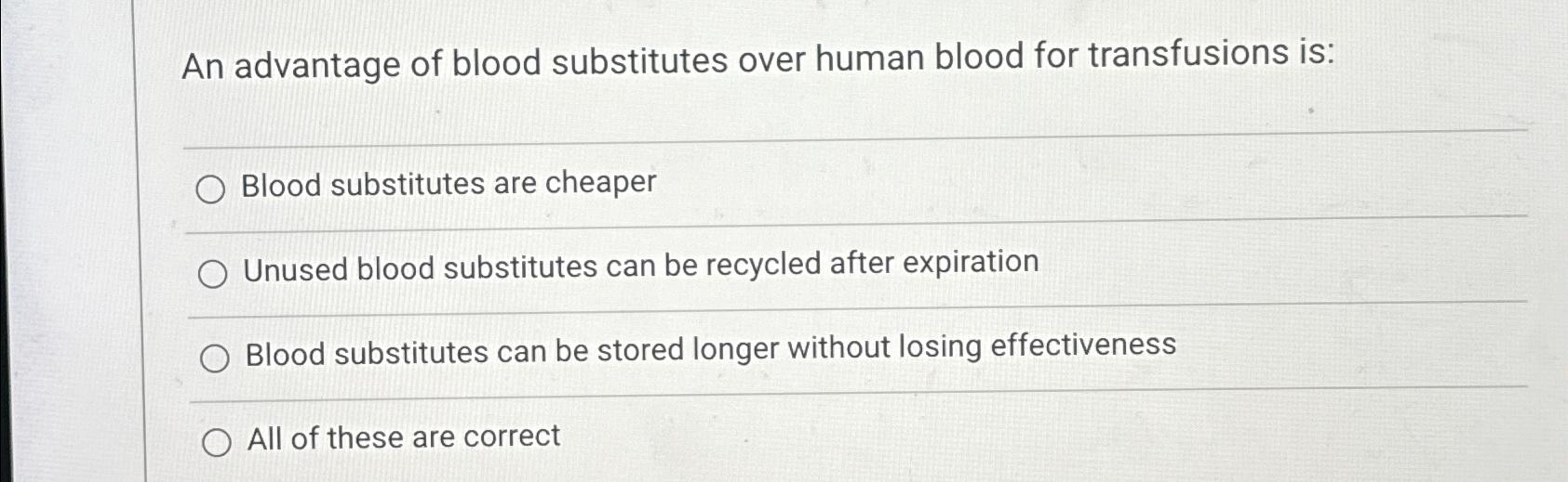 Solved An advantage of blood substitutes over human blood | Chegg.com