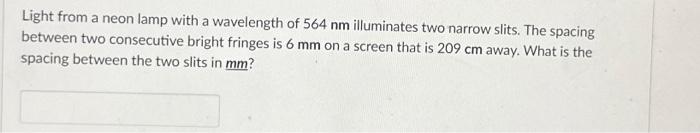 Solved Light from a neon lamp with a wavelength of 564 nm | Chegg.com