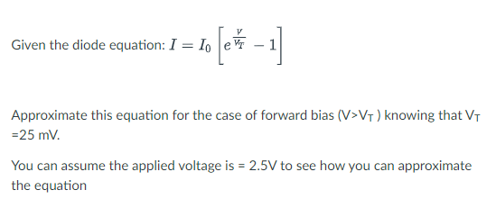 Solved Given the diode equation: I=I0[eVVT-1]Approximate | Chegg.com