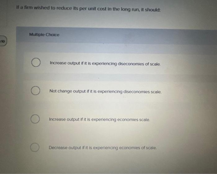 Solved If a firm wished to reduce its per unit cost in the | Chegg.com