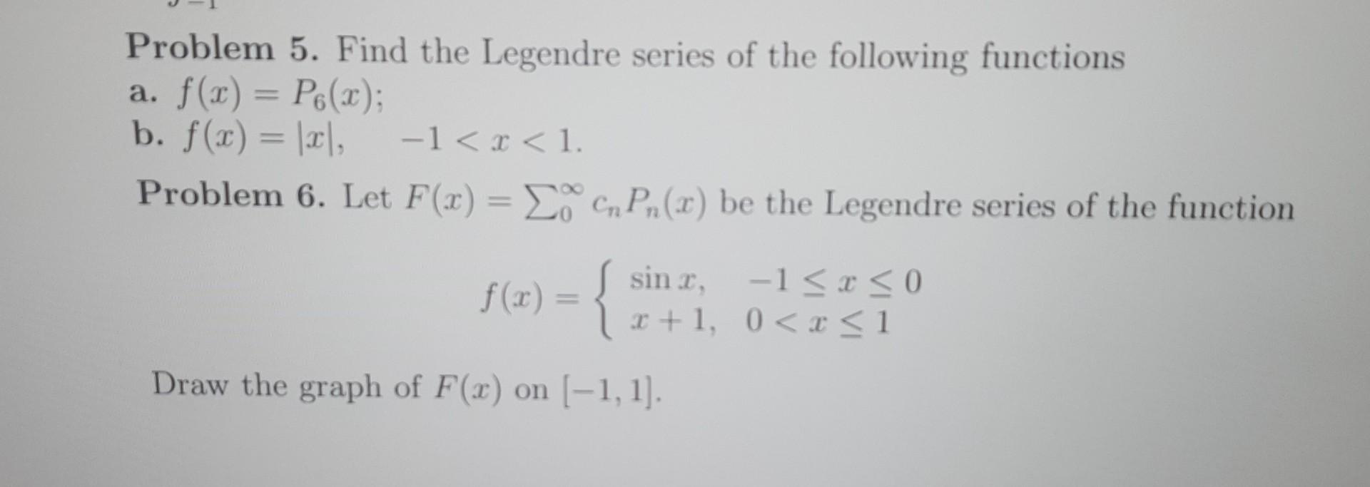 Solved Problem 5. Find the Legendre series of the following | Chegg.com