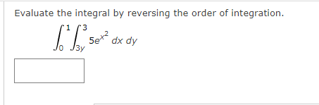 Solved Evaluate the integral by reversing the order of | Chegg.com