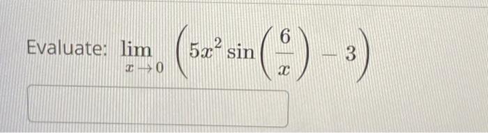 Solved limx→0(5x2sin(x6)−3) | Chegg.com