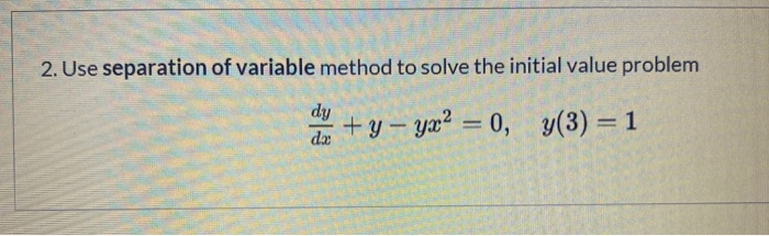 Solved 2. Use separation of variable method to solve the | Chegg.com