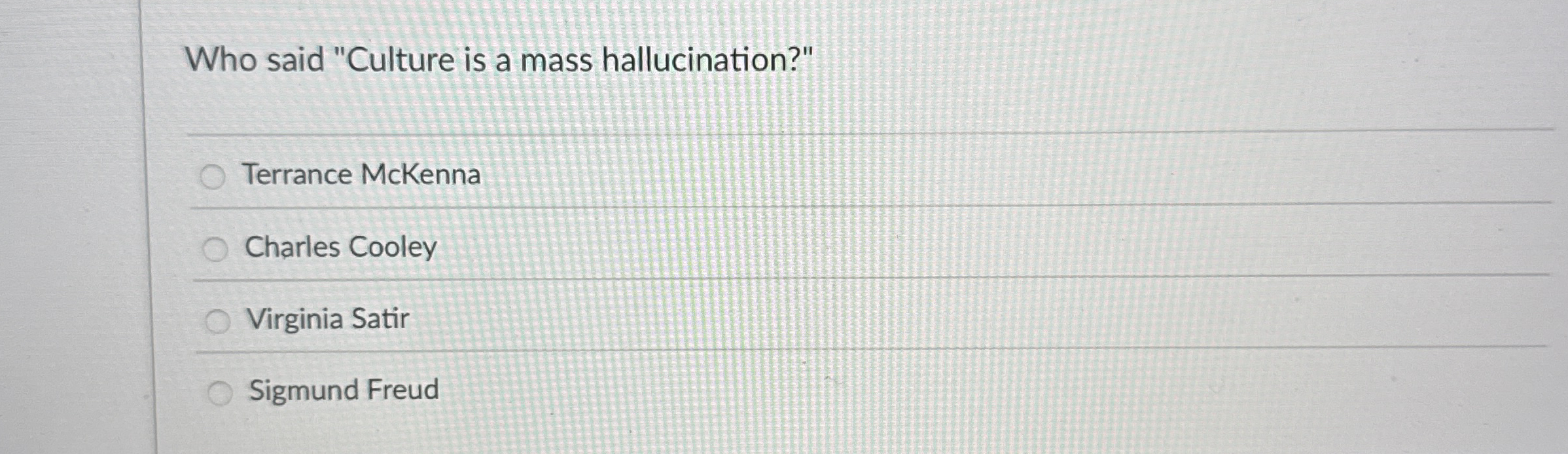 Solved Who said "Culture is a mass hallucination?"Terrance | Chegg.com