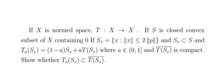 Solved If X is normed space, T:X→X. If S is closed convex | Chegg.com