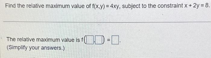 Solved Find the relative maximum value of f(x,y)=4xy, | Chegg.com