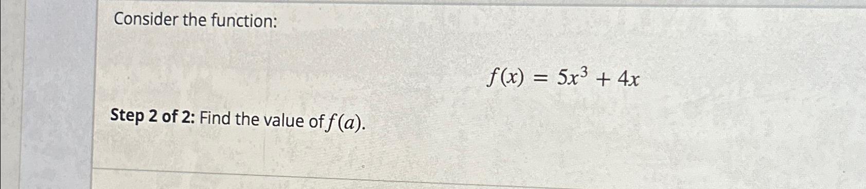 Solved Consider the function:f(x)=5x3+4xStep 2 ﻿of 2: Find | Chegg.com
