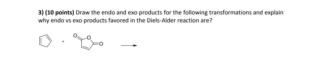 Solved 3) (10 points) Draw the endo and exo products for the | Chegg.com